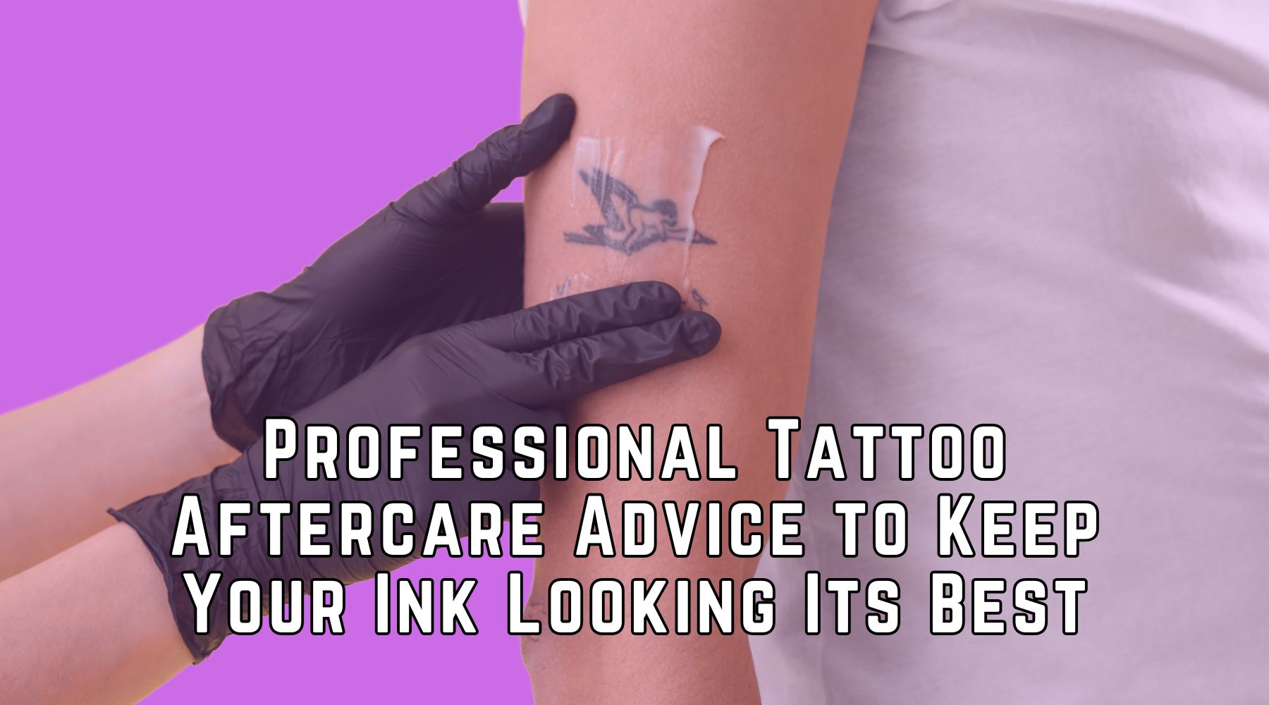 Professional Tattoo Aftercare Advice: Keep Your Ink Looking Its Best ...
